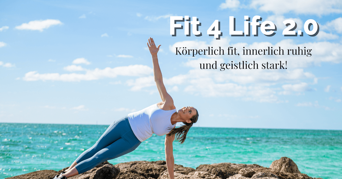 Fit 4 Life 2.0: werde körperlich fit, innerlich ruhig und geistlich stark.